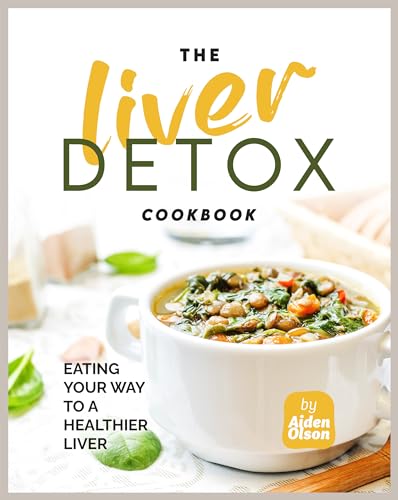 The Liver Detox Cookbook: Eating Your Way to a Healthier Liver by Aiden ...