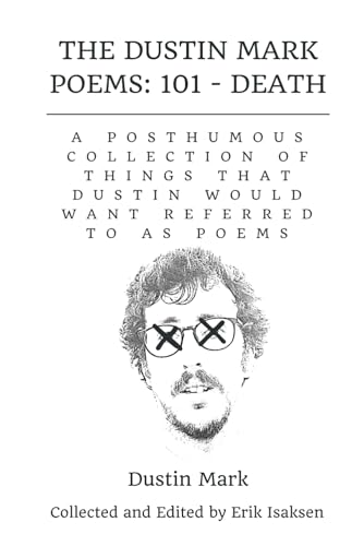 The Dustin Mark Poems: 101 - Death: A Posthumous Collection of Things ...