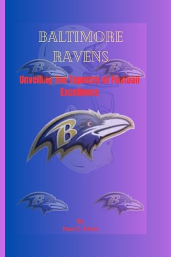 Baltimore Ravens: Unveiling The Tapestry of Football Excellence by Paul ...