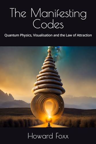 The Manifesting Codes: Quantum Physics, Visualisation and the Law of ...