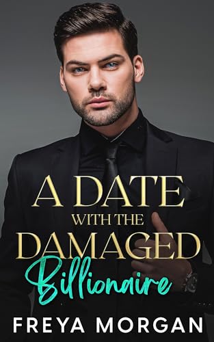 A Date With The Damaged Billionaire by Freya Morgan | Goodreads