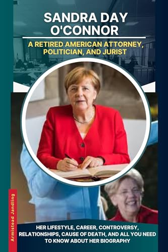 SANDRA DAY O'CONNOR: A RETIRED AMERICAN ATTORNEY, POLITICIAN, AND ...