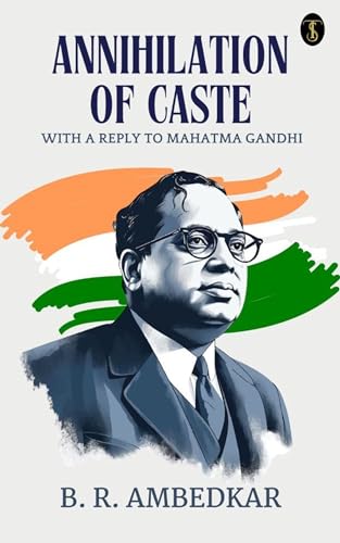 Annihilation of Caste With A Reply to Mahatma Gandhi by B. R. AMBEDKAR ...