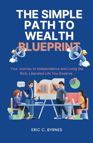 The Simple Path to Wealth Blueprint: Your Journey to Independence and ...