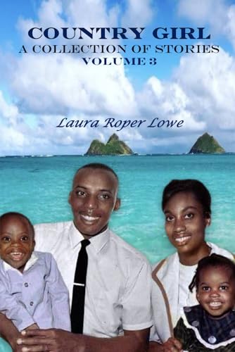 COUNTRY GIRL: A COLLECTION OF STORIES VOLUME 3 by LAURA ROPER LOWE ...