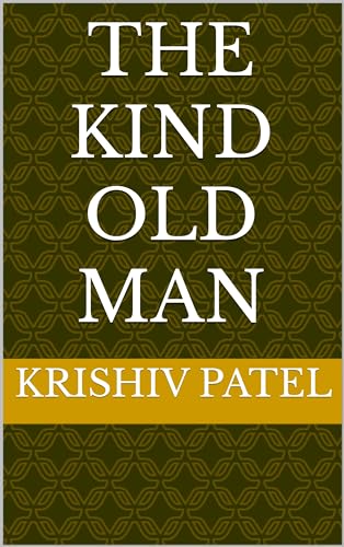 The Kind Old Man by Krishiv Patel | Goodreads
