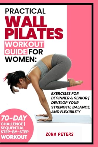 PRACTICAL WALL PILATES WORKOUT GUIDE FOR WOMEN: 70-Day Challenge ...