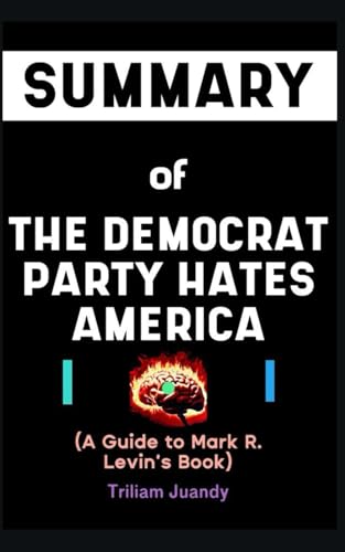 Summary of The Democrat Party Hates America: By Mark R. Levin by ...