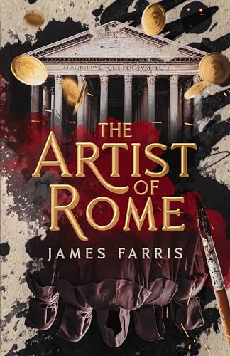 The Artist of Rome: A Story of Art, Ambition, and Peril in Renaissance Italy by James Farris ...