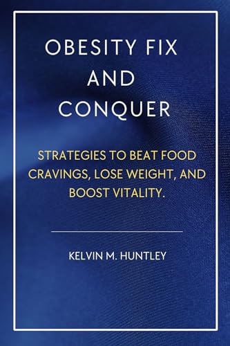OBESITY FIX AND CONQUER: Strategies to beat food cravings, lose weight, and boost vitality. by ...