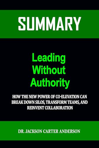 Summary of Leading Without Authority: How the New Power of Co-Elevation ...