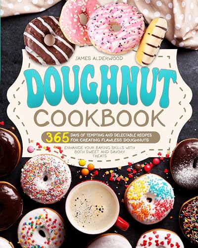 Doughnut Cookbook: 365 Days of Tempting and Delectable Recipes for ...