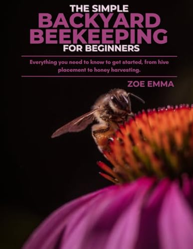 The Simple Backyard Beekeeping For Beginners: Everything you need to ...