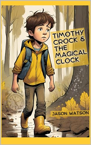 Timothy Crock & the Magical Clock by Jason Watson | Goodreads