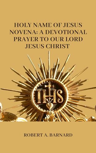 Holy name of Jesus novena : A devotional prayer to our lord Jesus ...