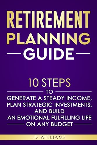 Retirement Planning Guide: 10 Steps to Generate A Steady Income, Plan ...