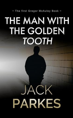 The Man With The Golden Tooth by Jack Parkes | Goodreads