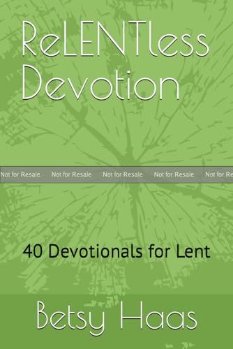 ReLENTless Devotion: 40 Devotionals for Lent by Rev. Betsy Haas | Goodreads