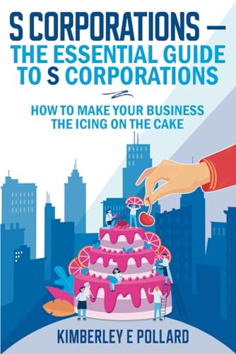 S Corporations - The Essential Guide To S Corporations: How To Make ...