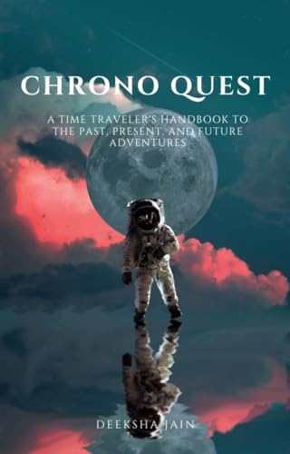 Chrono Quest: A Traveller's handbook to past, Present and future ...