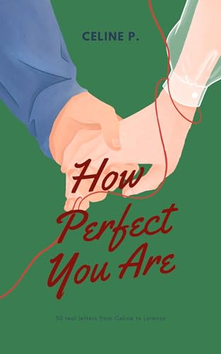 How perfect you are : Real Love Letters from Celine to Lorenzo by ...