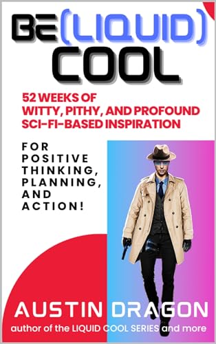 Be (Liquid) Cool: 52 Weeks of Witty, Pithy, and Profound Sci-Fi Based ...