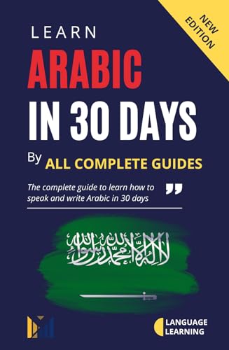 Learn Arabic in 30 Days: The Complete Guide to Learn How to Speak and ...