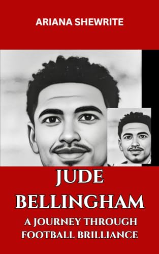 JUDE BELLINGHAM: A JOURNEY THROUGH FOOTBALL BRILLIANCE : Rising Star of ...