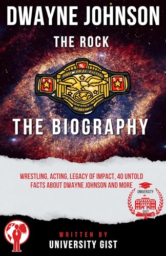 DWAYNE JOHNSON THE ROCK THE BIOGRAPHY : WRESTLING, ACTING, LEGACY OF ...