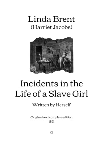 Incidents in the Life of a Slave Girl: Written by Herself - Original and complete edition by ...