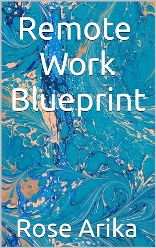 Remote Work Blueprint by Rose Arika | Goodreads