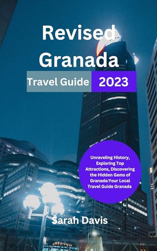Revised Granada Travel Guide 2023: Unraveling History, Exploring Top ...
