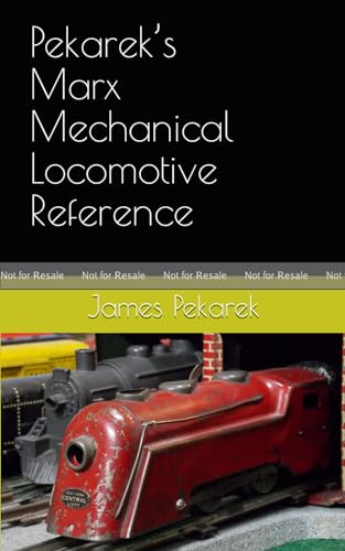 Pekarek’s Marx Mechanical Locomotive Reference by James Pekarek | Goodreads