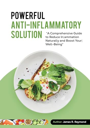Powerful Anti-Inflammatory Solutions:: A Comprehensive Guide to Reduce ...