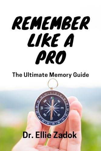 Remember Like a Pro: The Ultimate Memory Guide by Ellie Zadok | Goodreads