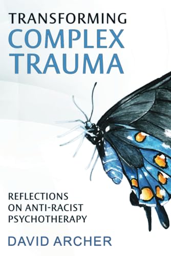 Transforming Complex Trauma: Reflections on Anti-Racist Psychotherapy ...