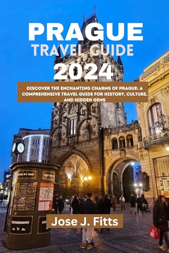 PRAGUE TRAVEL GUIDE 2024: Discover the Enchanting Charms of Prague: A ...