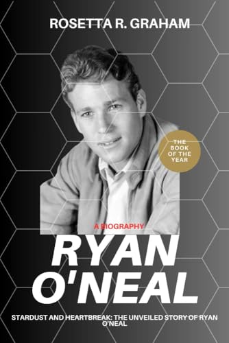 Ryan O'Neal [A Biography]: Stardust and Heartbreak: The Unveiled Story ...