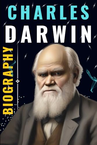 Charles Darwin Biography: The Darwinian Chronicle - A Journey Through Evolution and Revolution ...