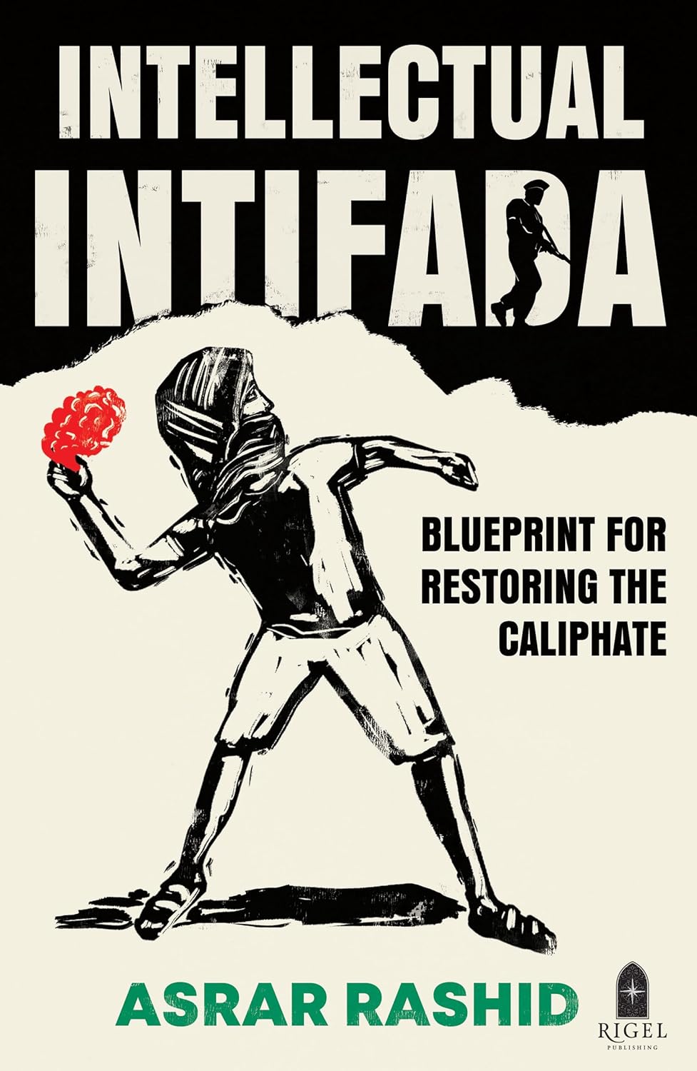 Intellectual Intifada: Blueprint for Restoring the Caliphate by Asrar ...