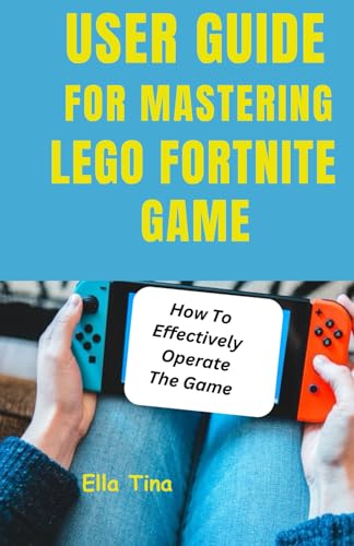 USER GUIDE FOR MASTERING LEGO FORTNITE GAME: How To Effectively Operate ...