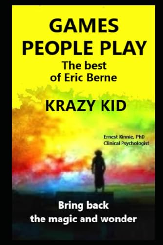 GAMES PEOPLE PLAY the best of Eric Berne: KRAZY KID bring back the ...