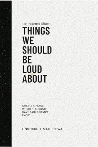 101 poems about Things We Should Be Loud About by Lindokuhle Mathenjwa ...