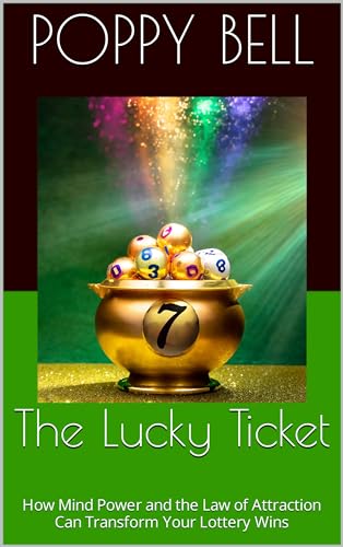 The Lucky Ticket: How Mind Power and the Law of Attraction Can ...