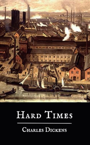 Hard Times: The Original 1854 Charles Dickens Classic Novel by Charles ...