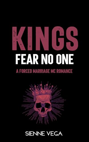 Kings Fear No One: A Dark Forced Marriage MC Romance by Sienne Vega ...