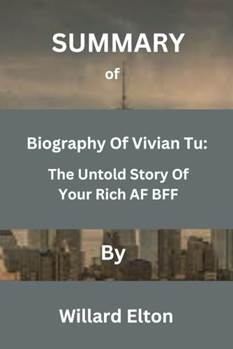 Summary of Biography Of Vivian Tu: The Untold Story of Your Rich AF BFF by Willard Elton | Goodreads