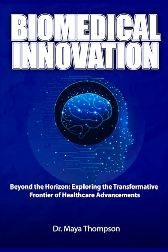 Biomedical Innovation: Beyond the Horizon: Exploring the Transformative ...