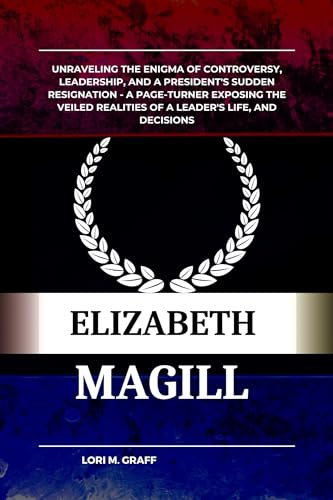 ELIZABETH MAGILL: Unraveling the Enigma of Controversy, Leadership, and ...