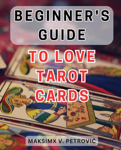 Beginner's Guide to Love Tarot Cards: Unlock the Secrets of Love Tarot ...